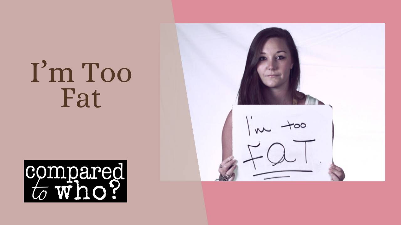 I’m Too Fat