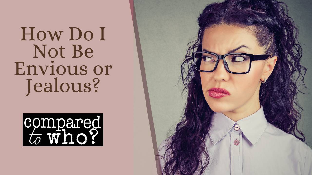 How Do I Not Be Jealous or Envious