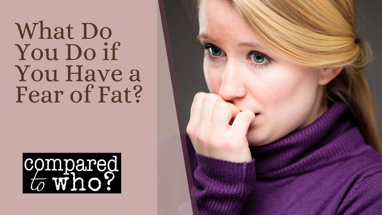 What Do You Do If You Have a Fear of Fat?