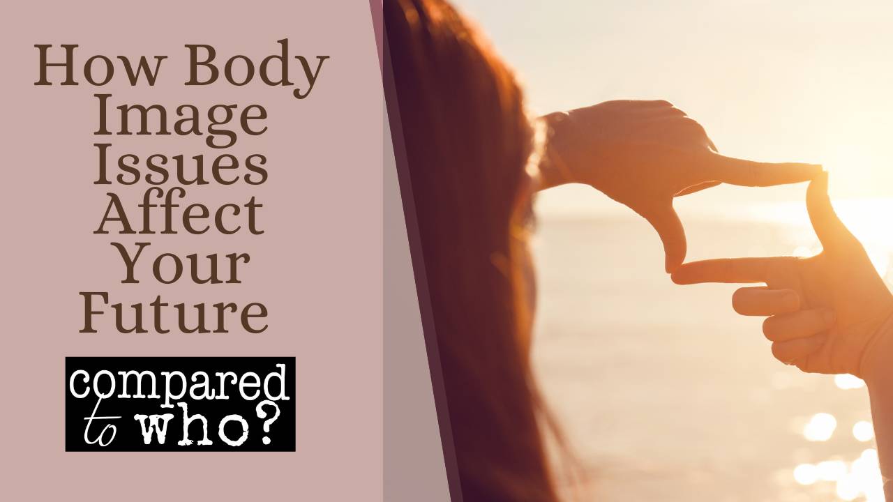 How Body Image Issues Affect Your Future