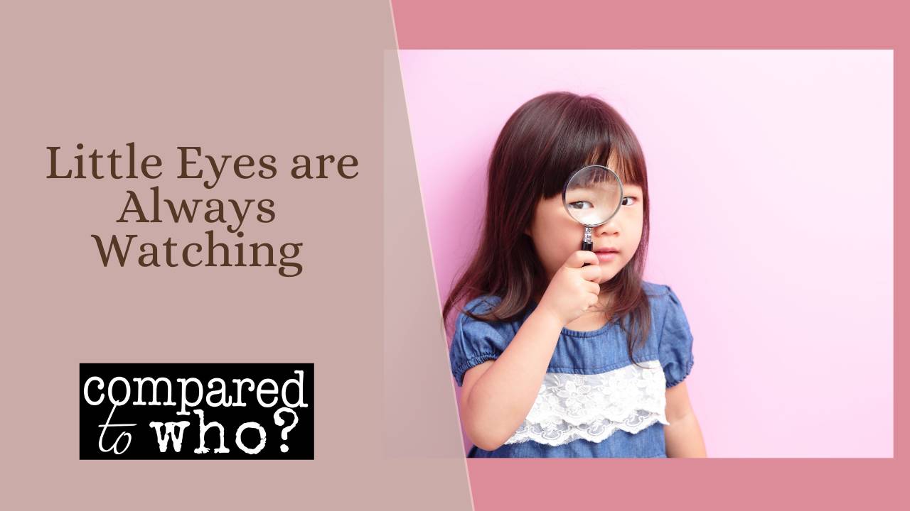 Little Eyes are Always Watching