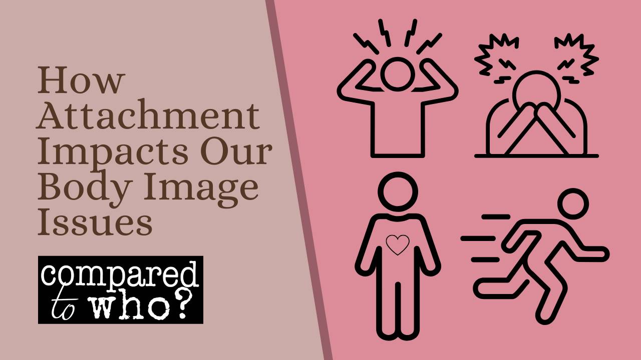 How Attachment Impacts Our Body Image Issues