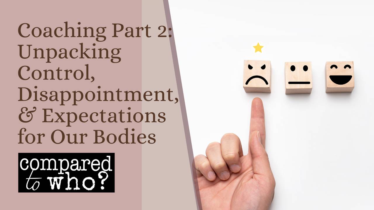 Unpacking Control, Disappointment, and Expectations for Our Bodies