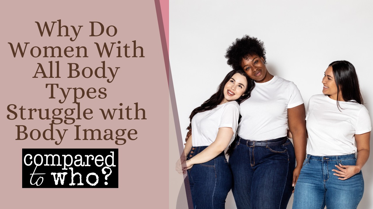 Why Women Of All Body Types Struggle With Body Image Issues