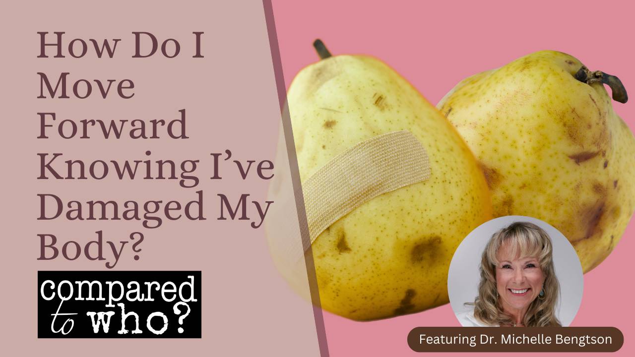 I've Messed Up My Body: How Do I Move Forward?