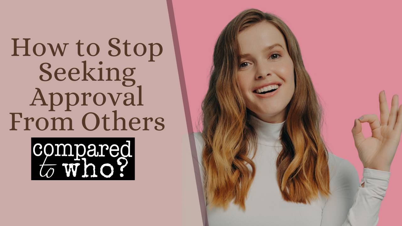 How To Stop Seeking Approval From Others