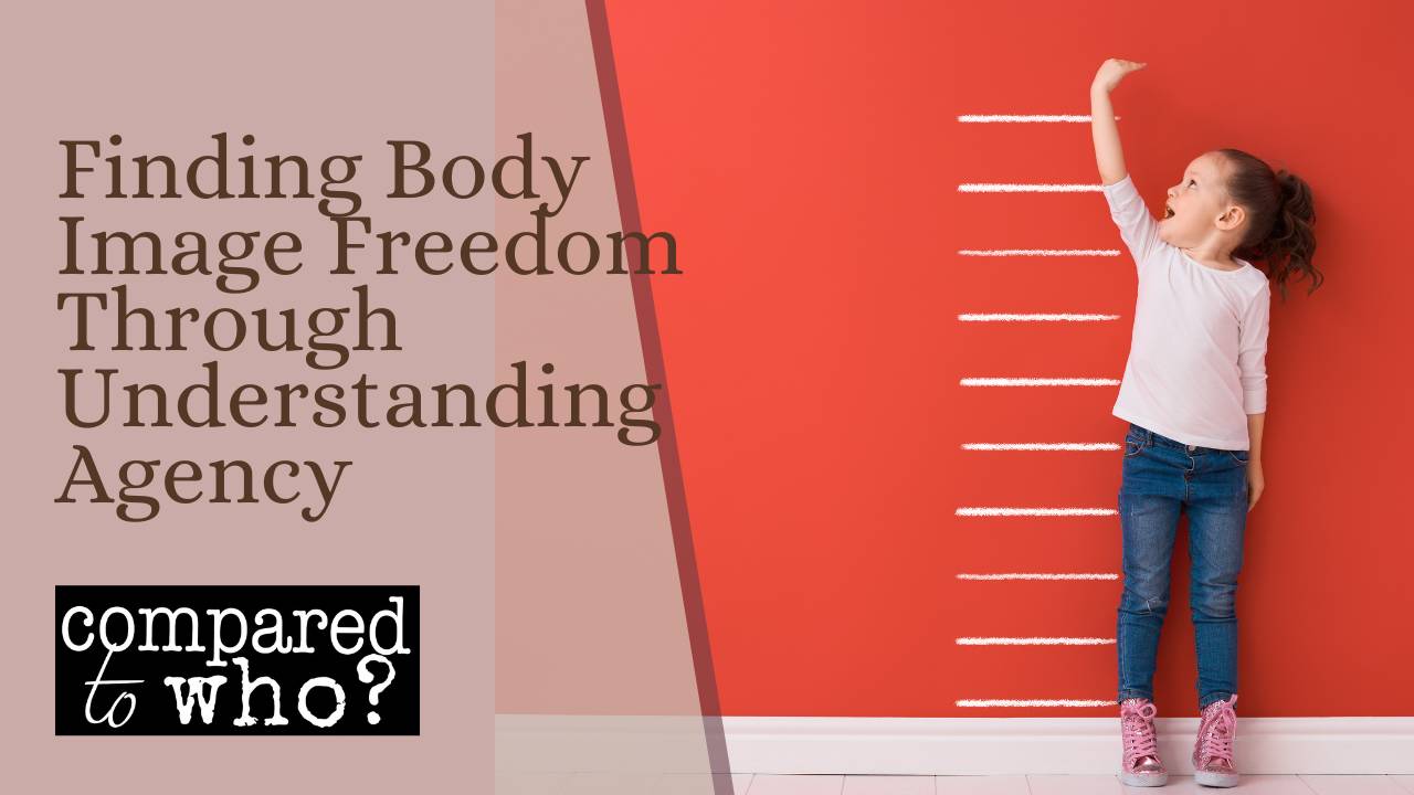 Finding Body Image Freedom Through Understanding Agency