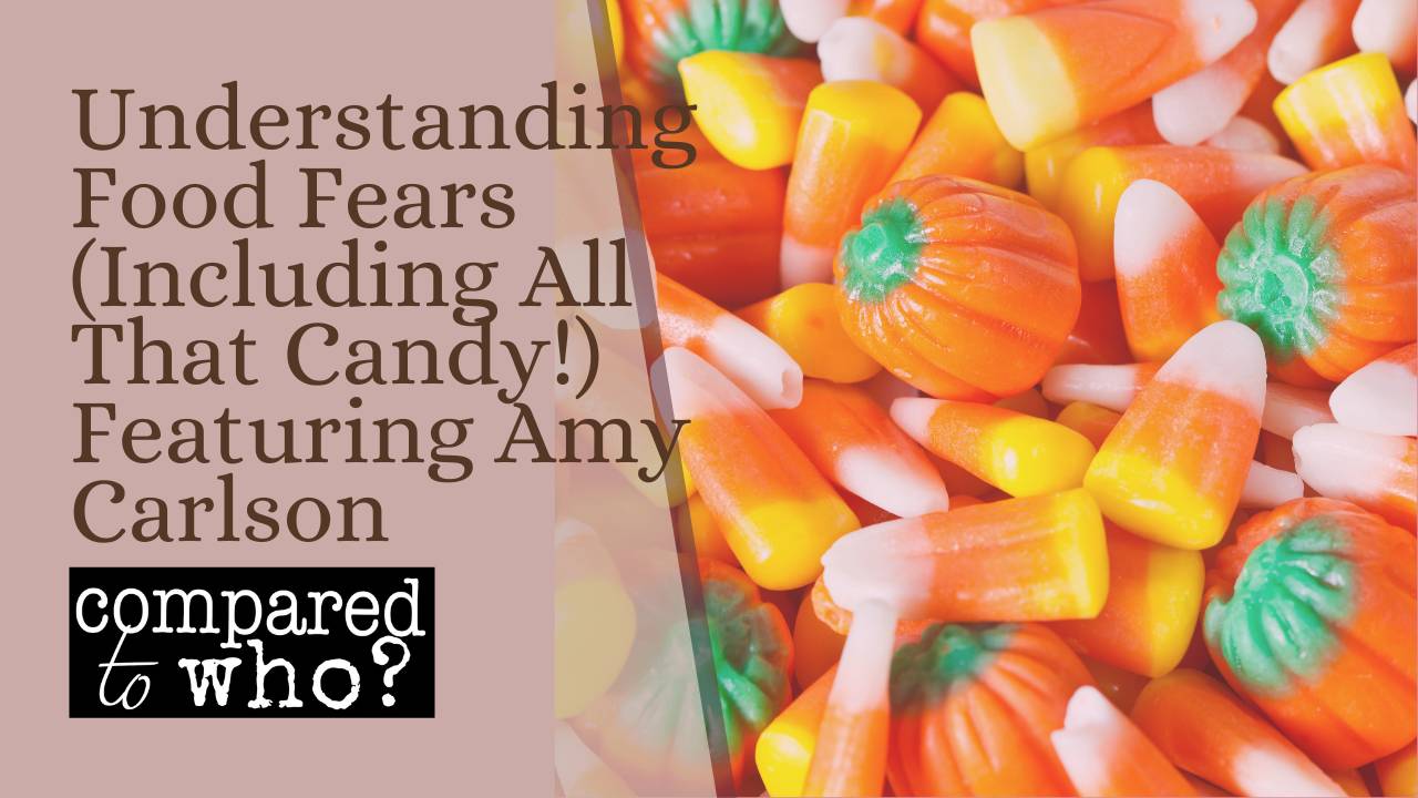 Understanding Food Fears (Including All That Candy!)