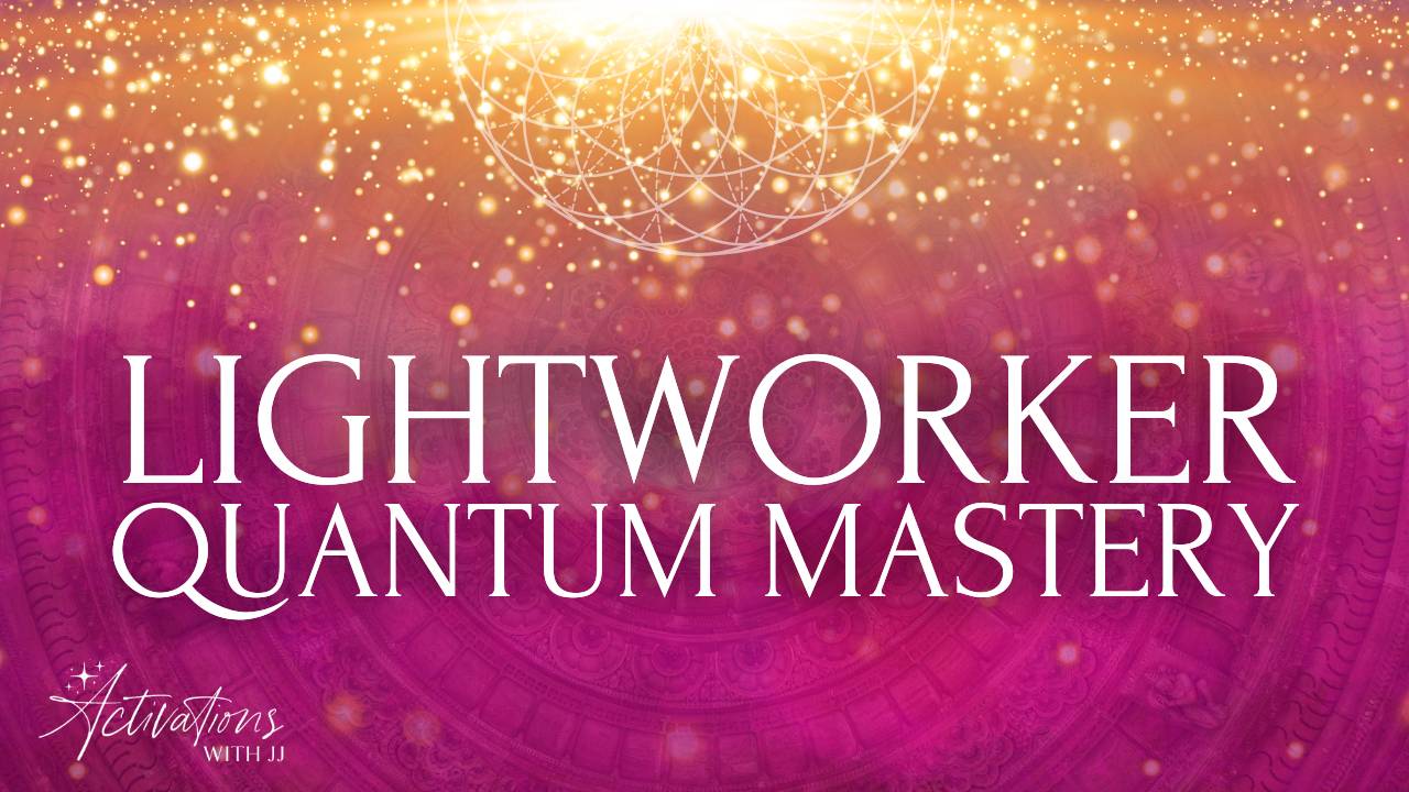 Lightworker Quantum Mastery