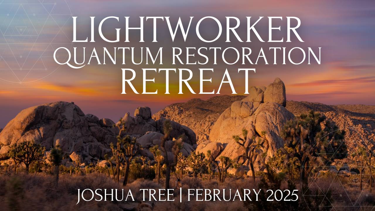 Lightworker Quantum Restoration Retreat | Joshua Tree | February 2025