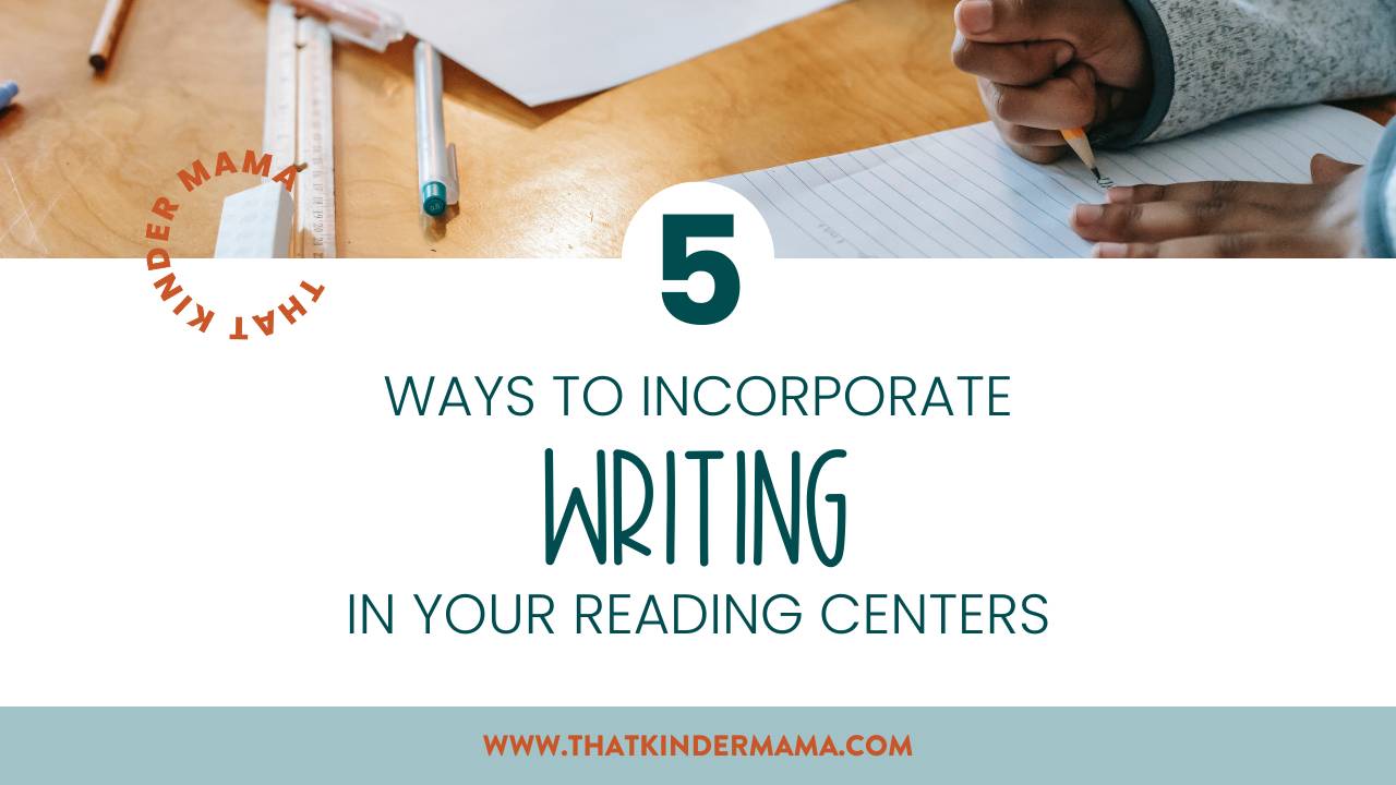 5 Ways to Incorporate Writing into your Reading Centers