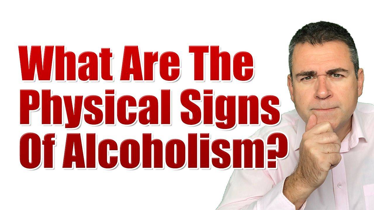 What Are The Physical Signs Of Alcoholism And How To Spot Them