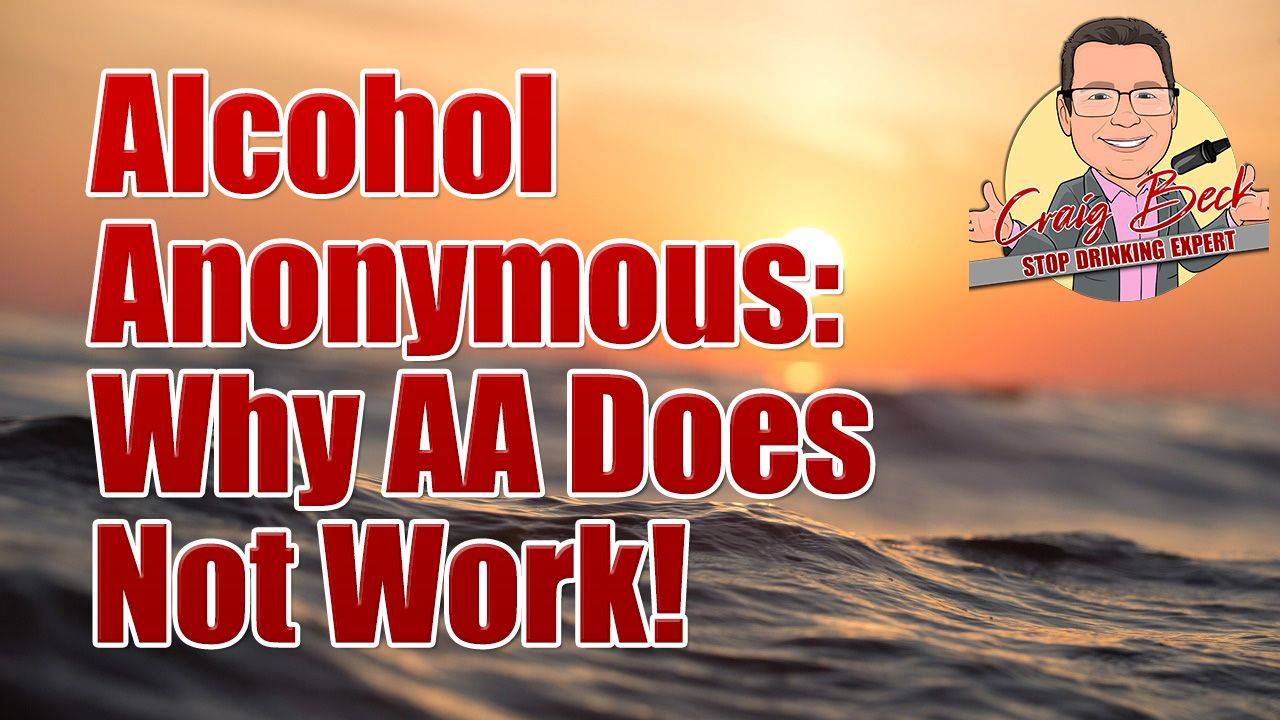 Alcohol Anonymous: Why AA Does Not Work For Most Alcohol Use Disorders