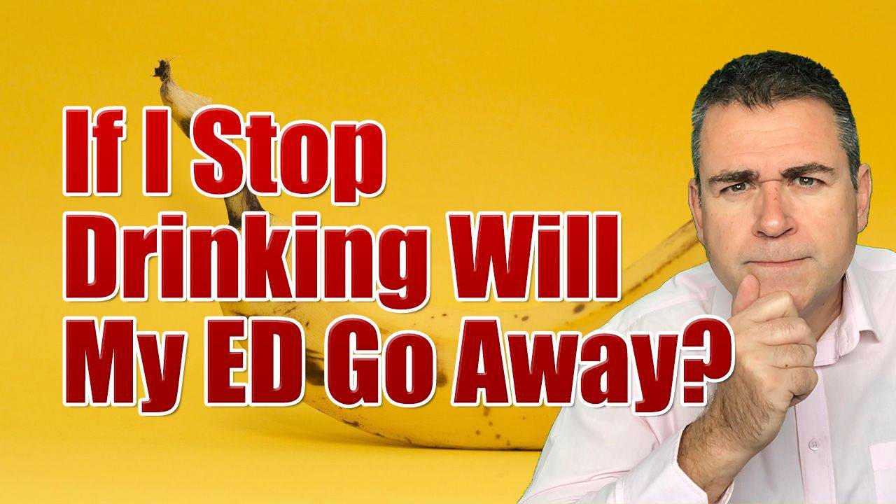 Alcohol & Erectile Dysfunction: If I Stop Drinking Will My ED Go Away?
