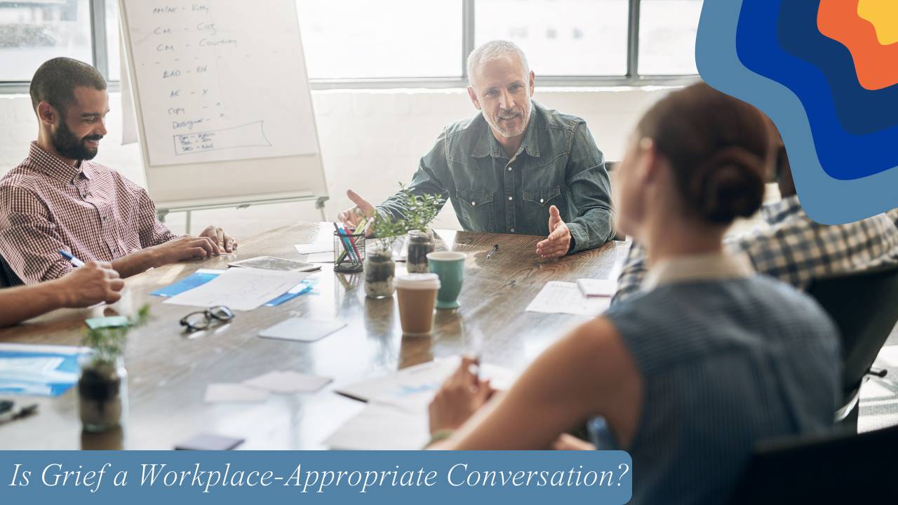 Is Grief a Workplace-Appropriate Conversation?
