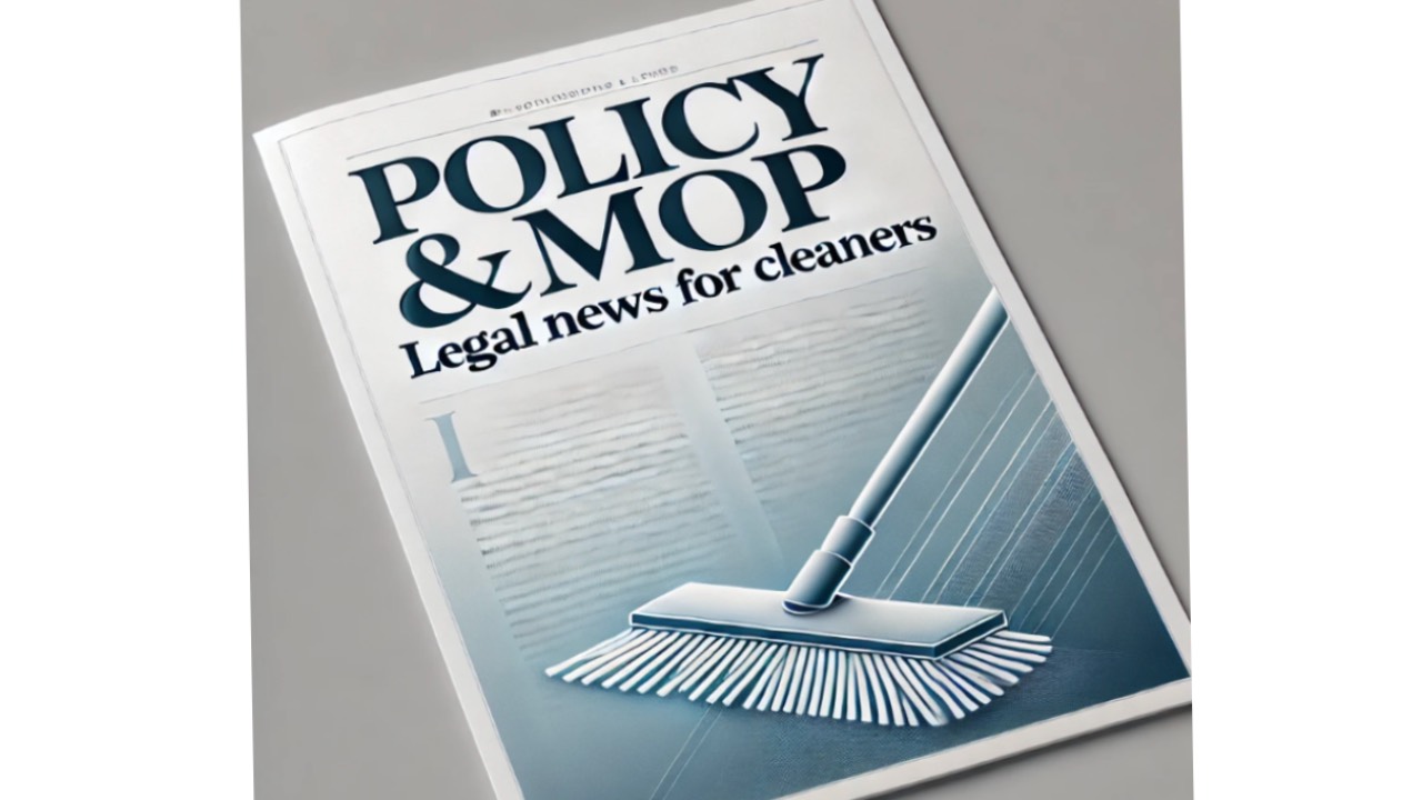 Welcome to a New Series - Policy & Mop: Legal News for Cleaners