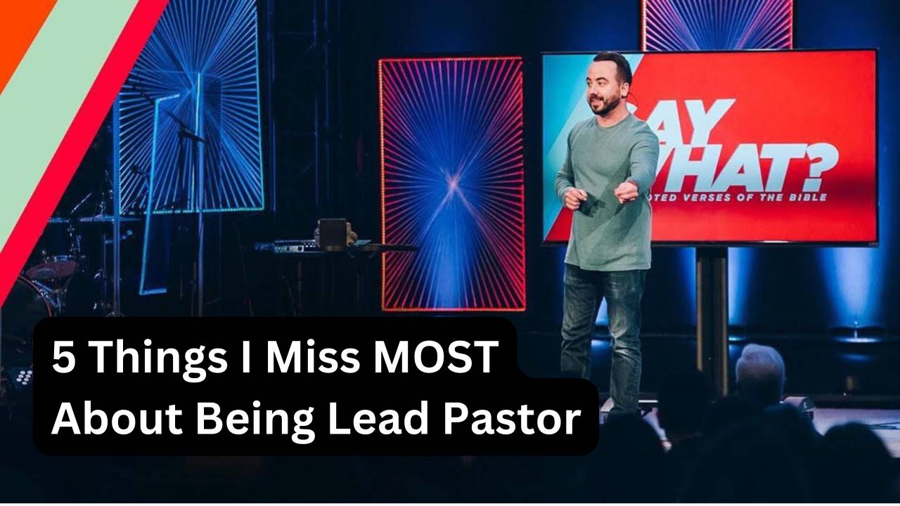 5 Things I Miss the MOST About Being a Lead Pastor