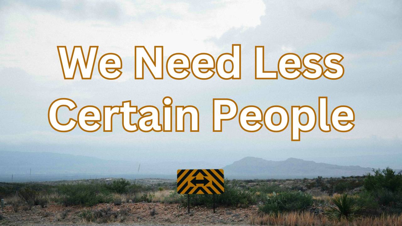 We Need Less Certain People