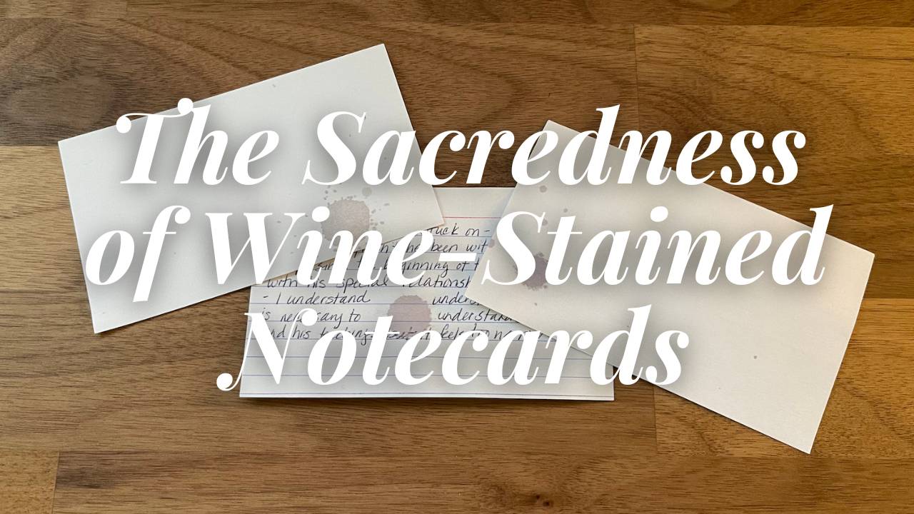The Sacredness of Wine-Stained Notecards