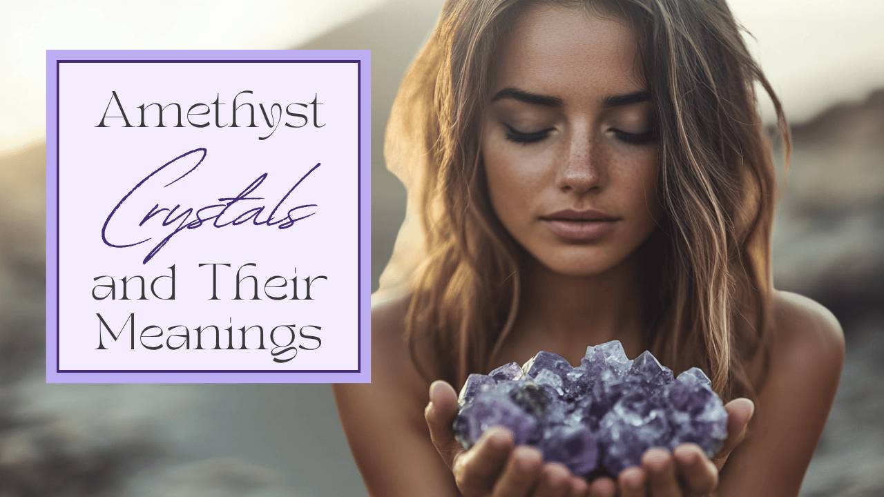 Amethyst Crystals and Their Meanings