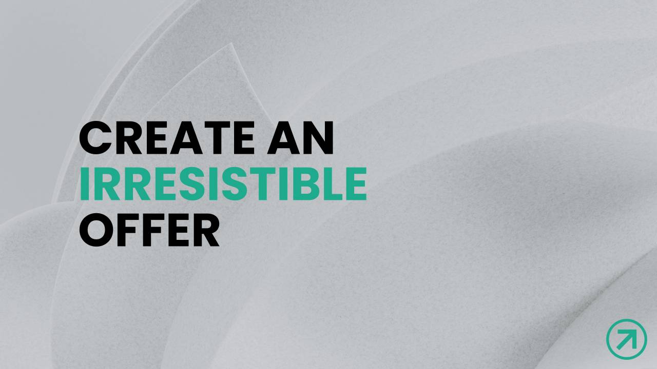 How to Create an Offer Customers Can’t Say No To