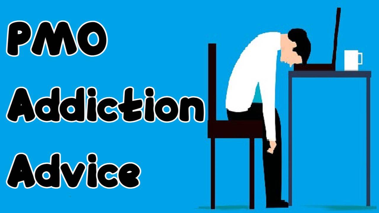 PMO Addiction Advice (That Will Help Your Journey)