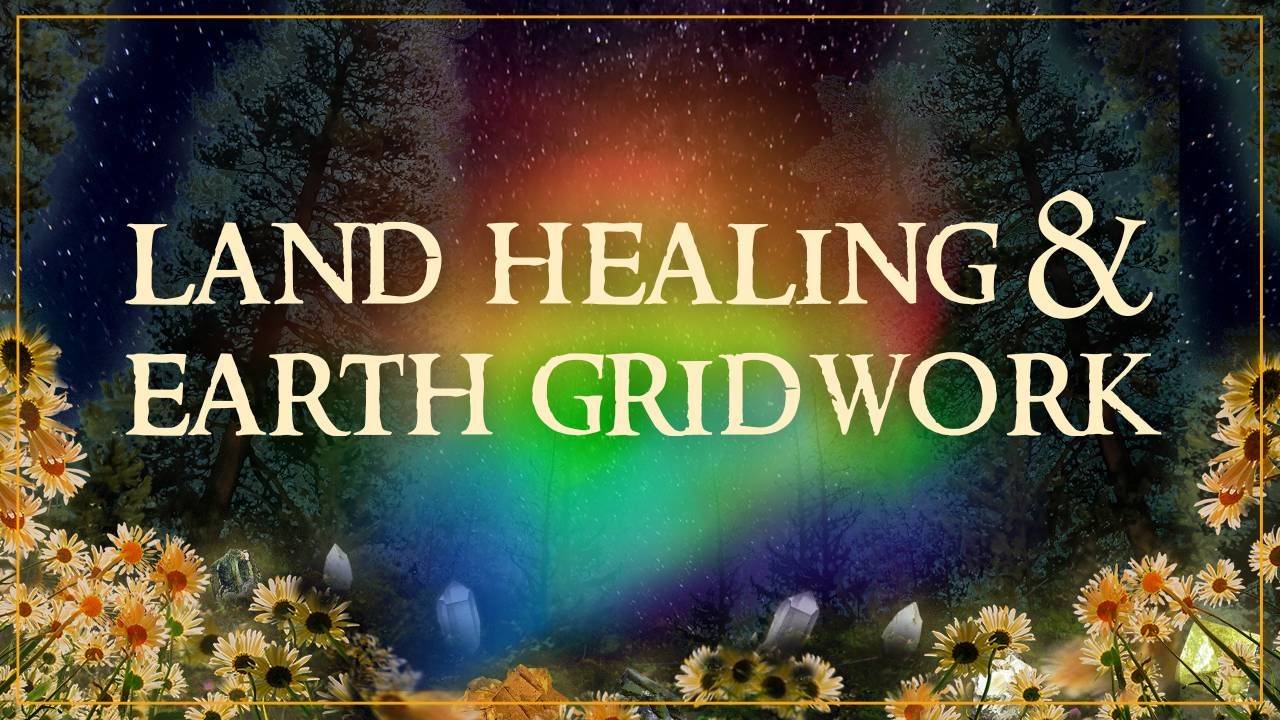 Land Healing & Earth Gridwork - Waitlist