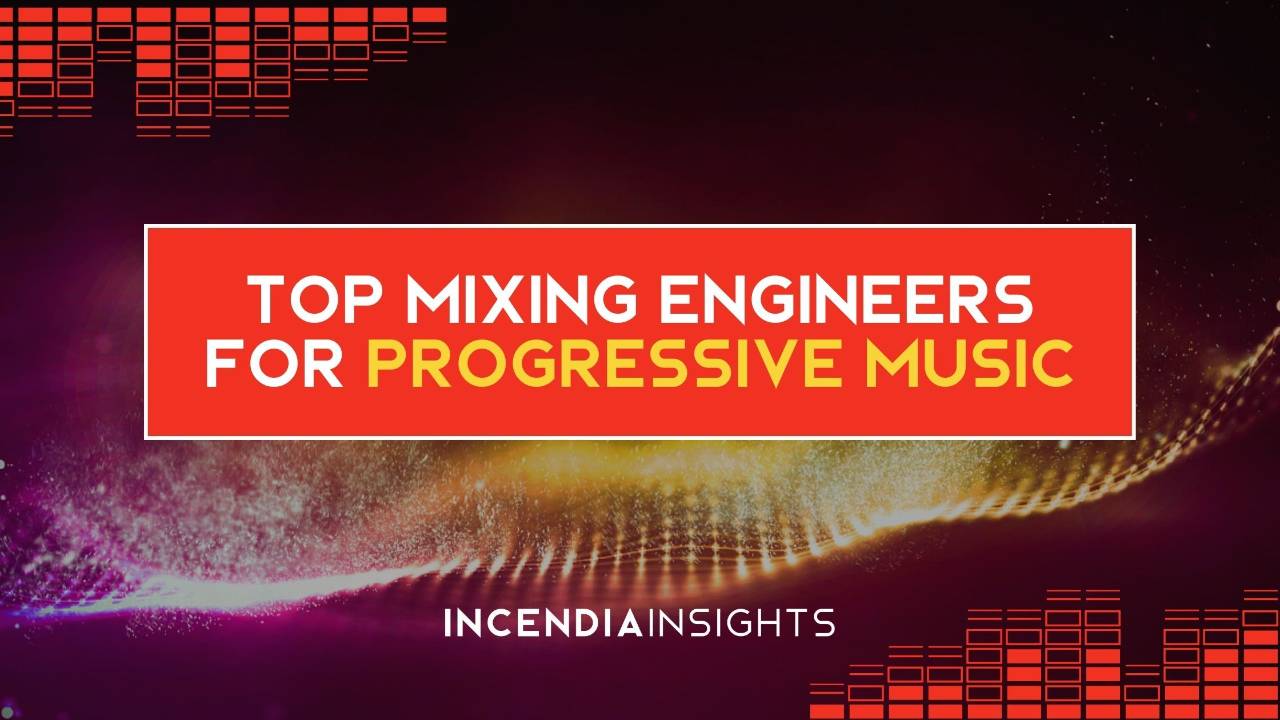 Top Mixing Engineers For Progressive Music