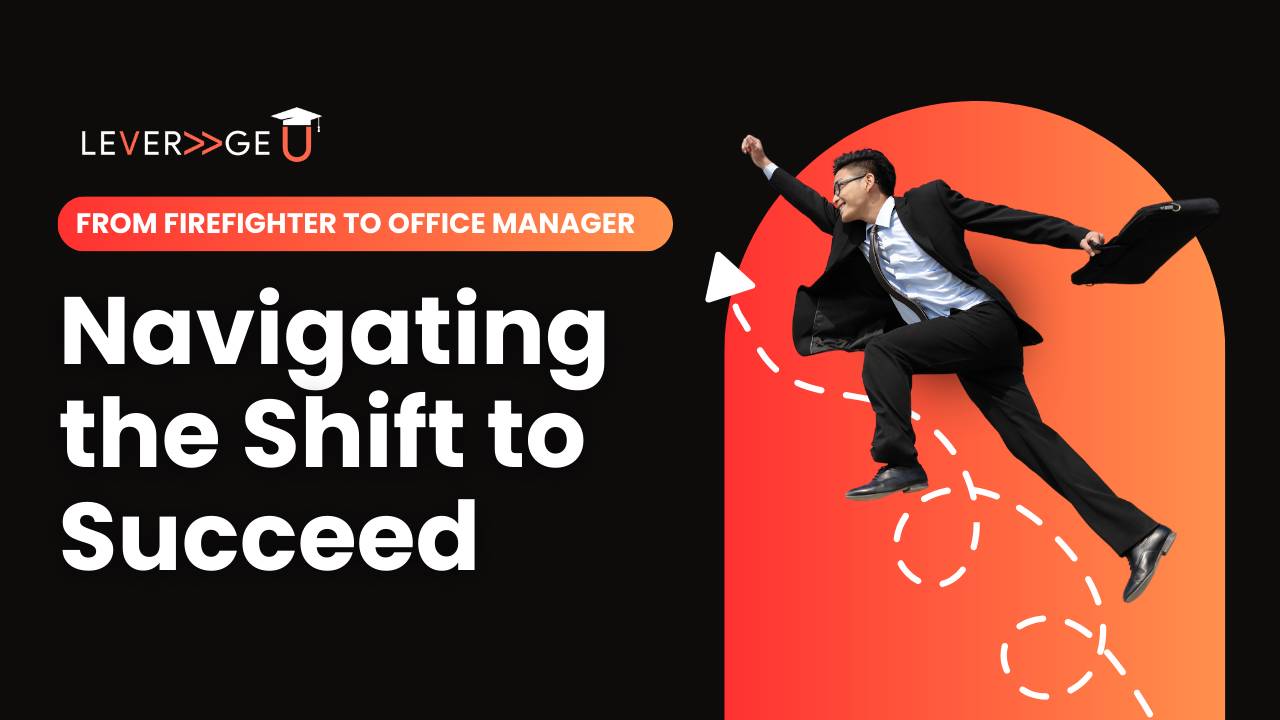 From Firefighter to Office Manager: Navigating the Shift to Succeed