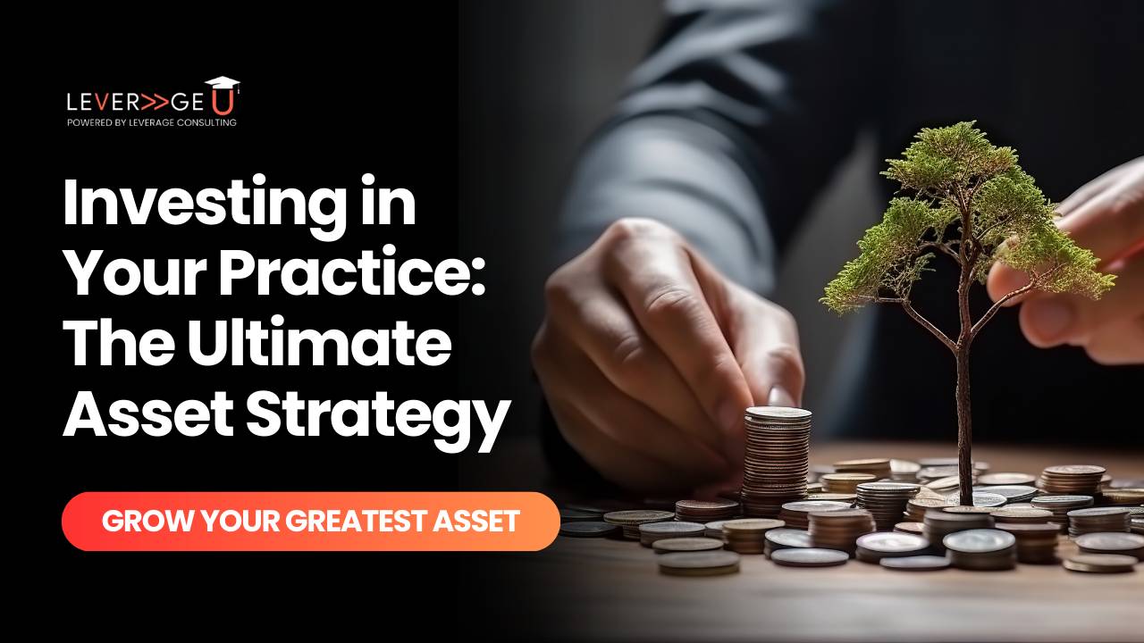 Investing in Your Practice: The Ultimate Asset Strategy