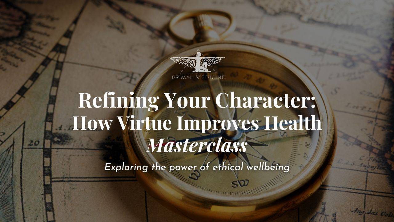 Refining Your Character | How Virtue Improves Health Masterclass