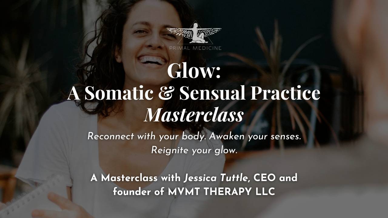 Glow: A Somatic & Sensual Practice | Feb 2025 Masterclass