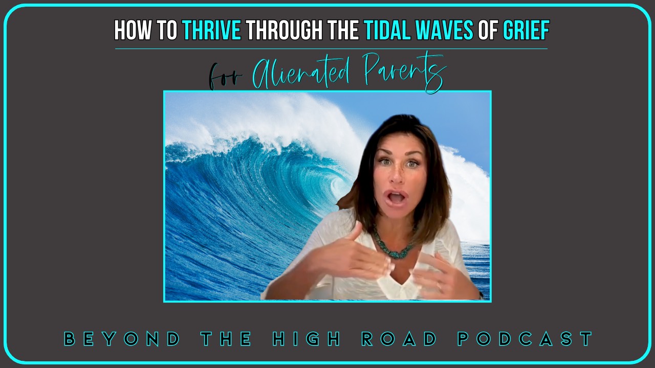 How To Thrive Through the Tidal Waves of Grief for Alienated Parents