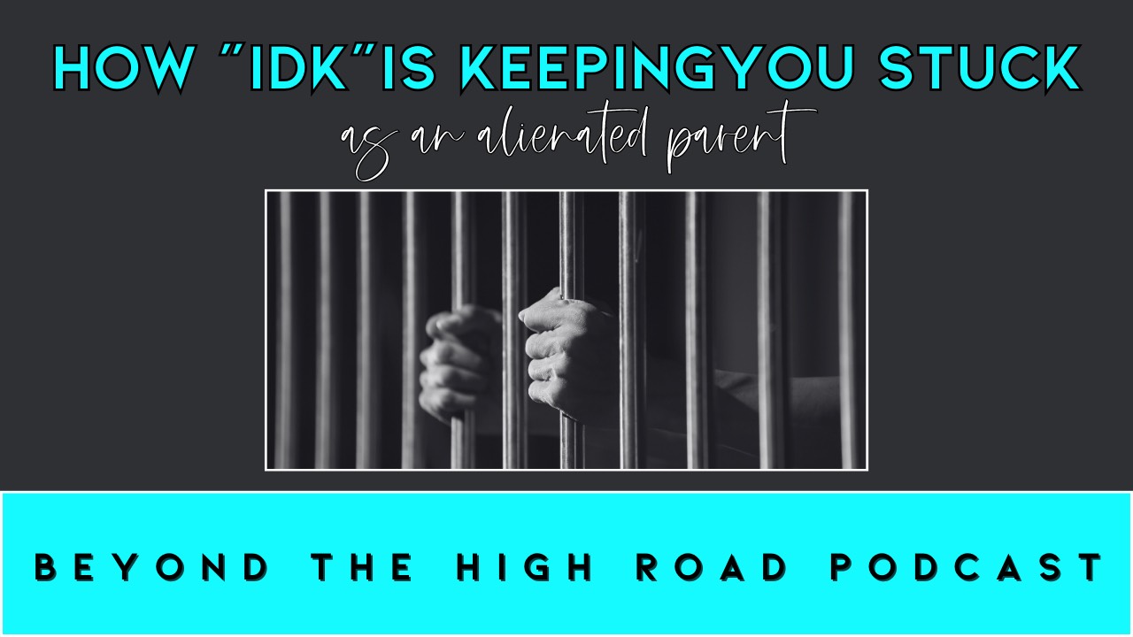 How IDK Is Keeping You Stuck During Parental Alienation