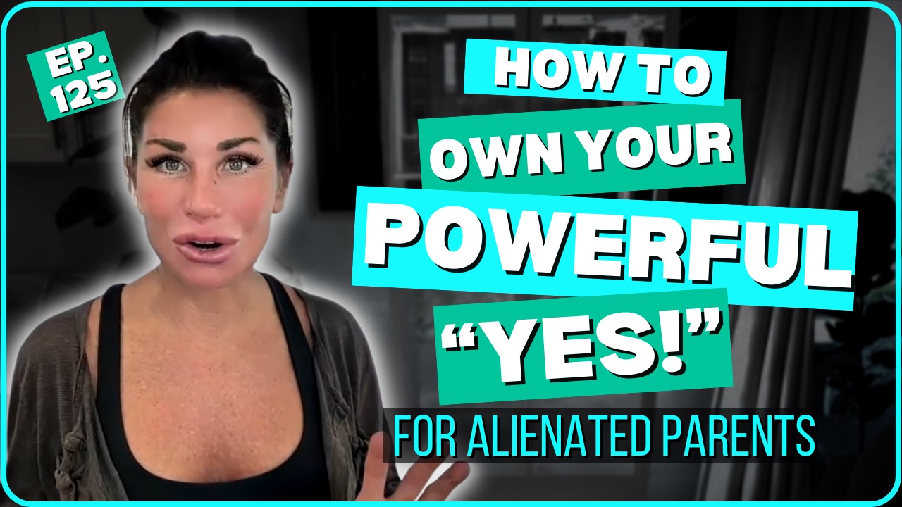 How To Own Your Confident & Powerful YES for Alienated Parents
