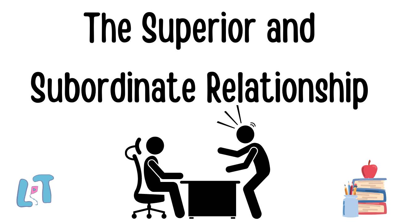 The Superior and Subordinate Relationship