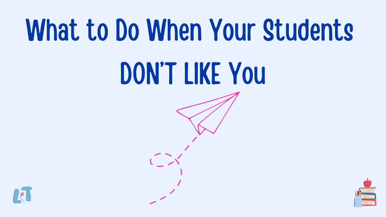 What to Do When Your Students Don't Like You