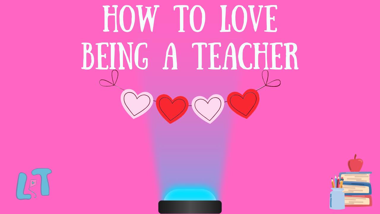 How to Love Being a Teacher