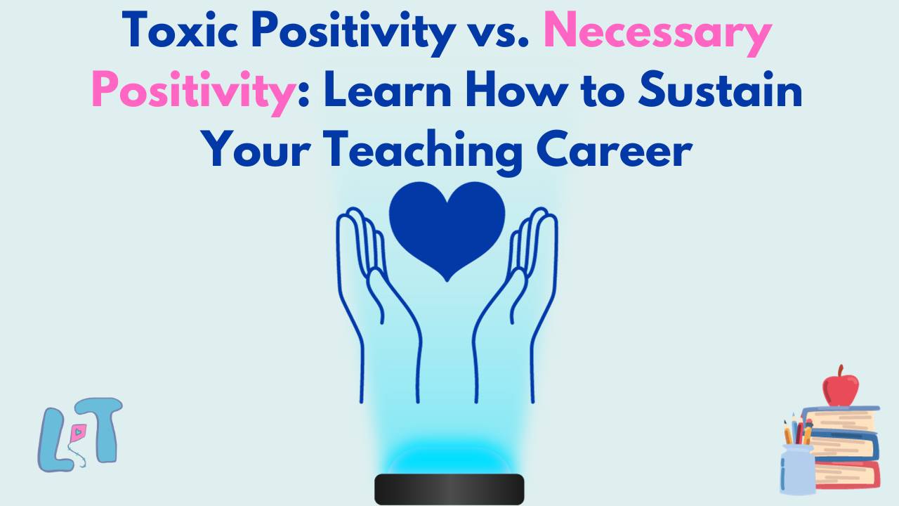 How to Stay Positive About Teaching but Avoid Toxic Positivity