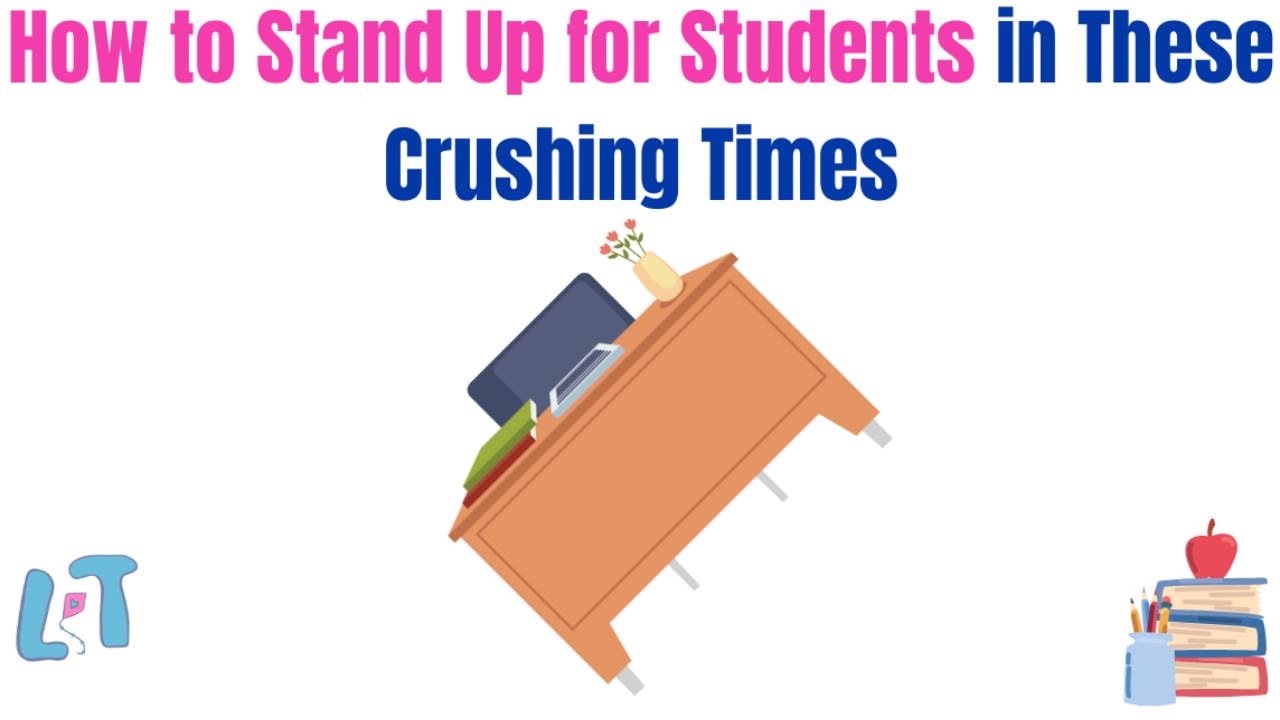 How to Stand Up for Students in These Crushing Times