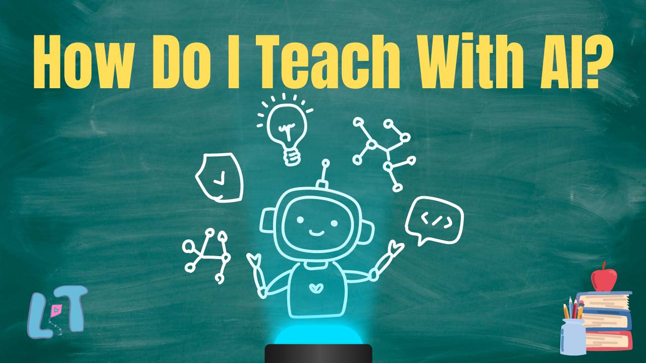 How Do I Teach With AI?