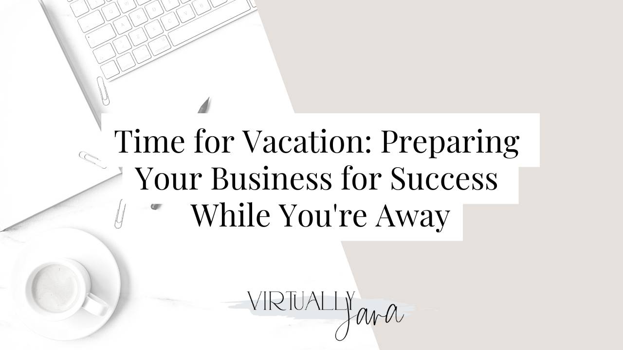 Time for Vacation: Preparing Your Business for Success While You're Away