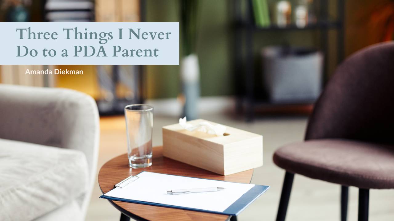 Three Things I Never Do to a PDA Parent