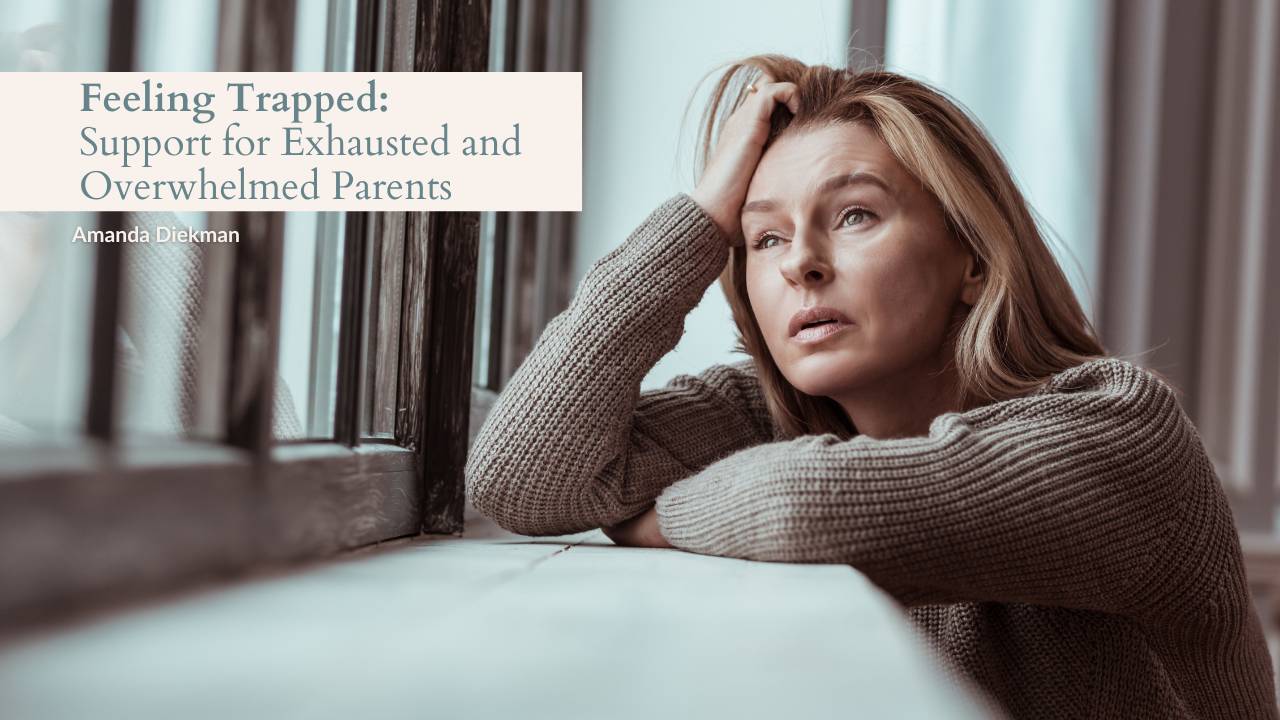 Feeling Trapped: Support for Exhausted and Overwhelmed Parents