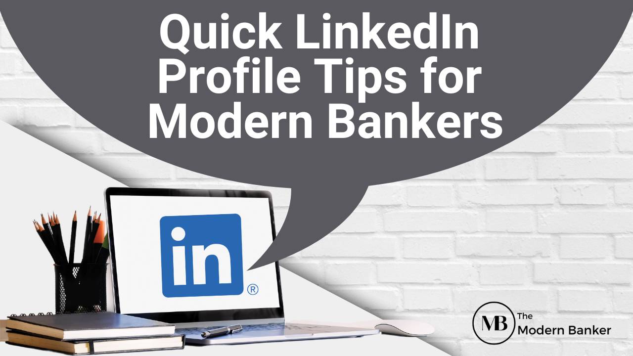 Quick LinkedIn Profile Tips for Modern Bankers