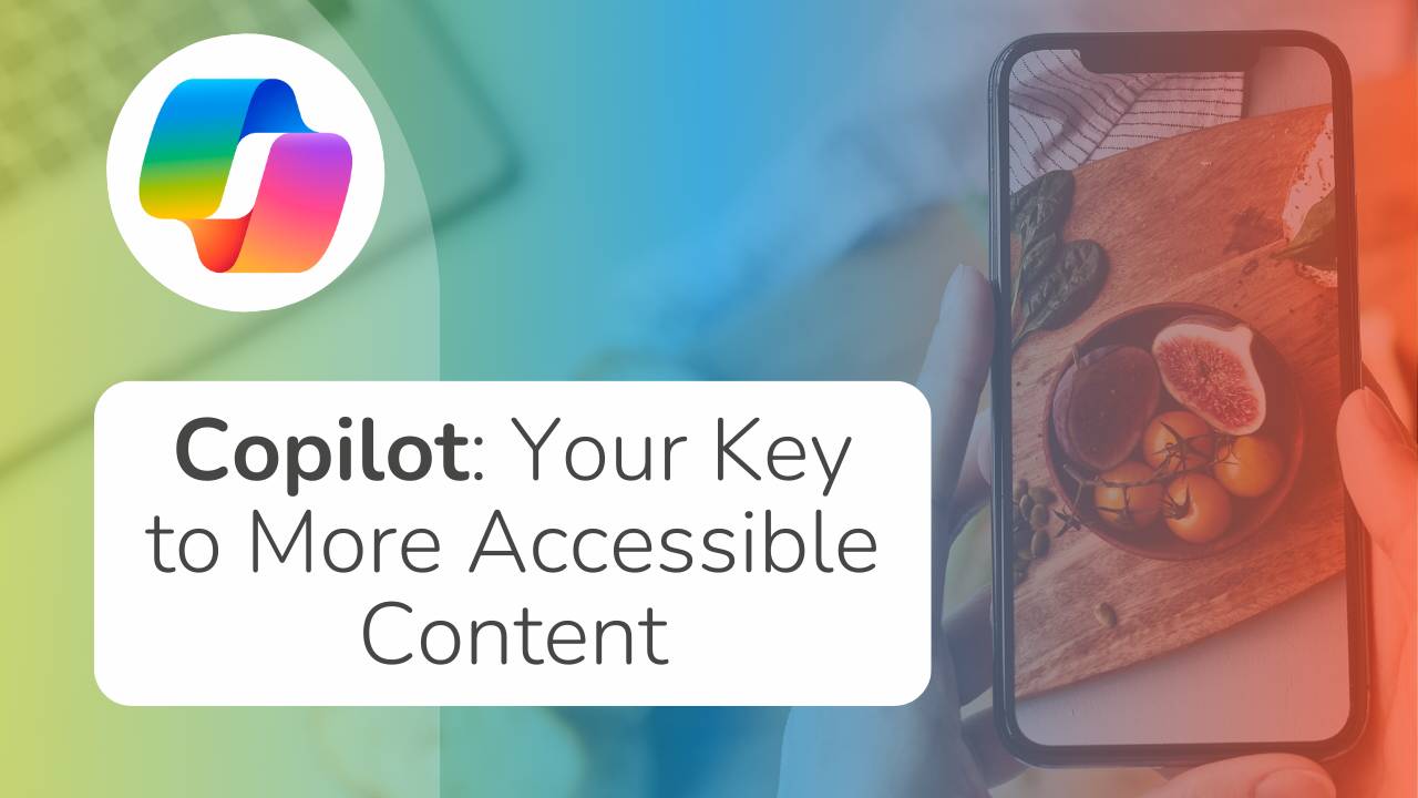 Copilot: Your Key to More Accessible Content!