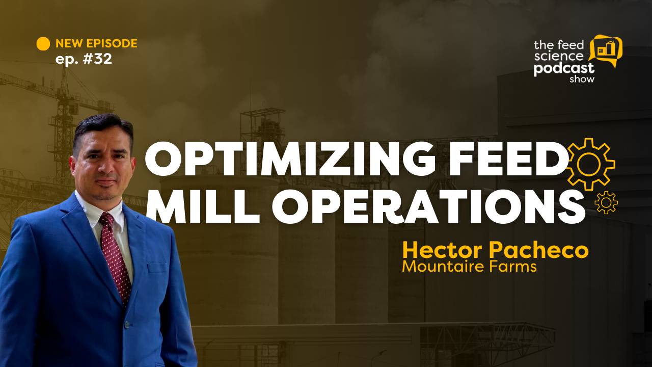Hector Pacheco: Optimizing Feed Mill Operations | Ep. 32