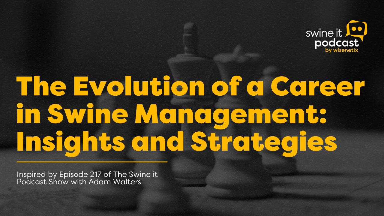 The Evolution of a Career in Swine Management: Insights and Strategies