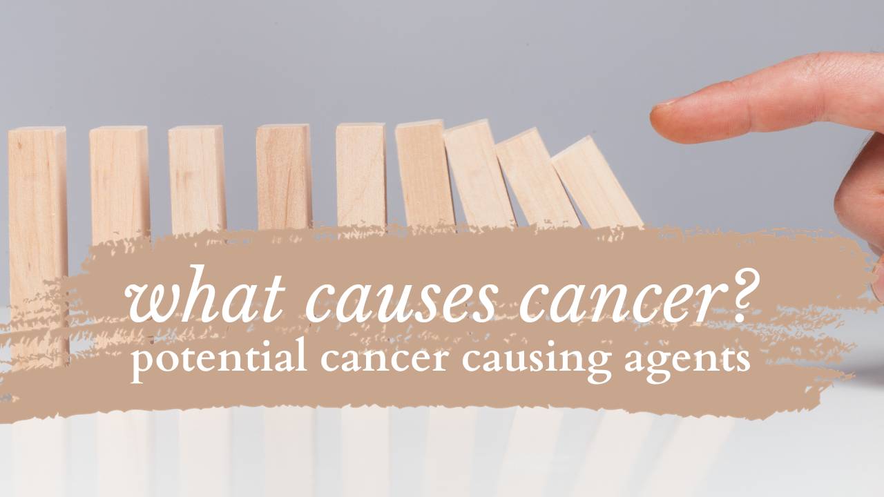 What Causes Cancer: Potential Cancer Causing Agents