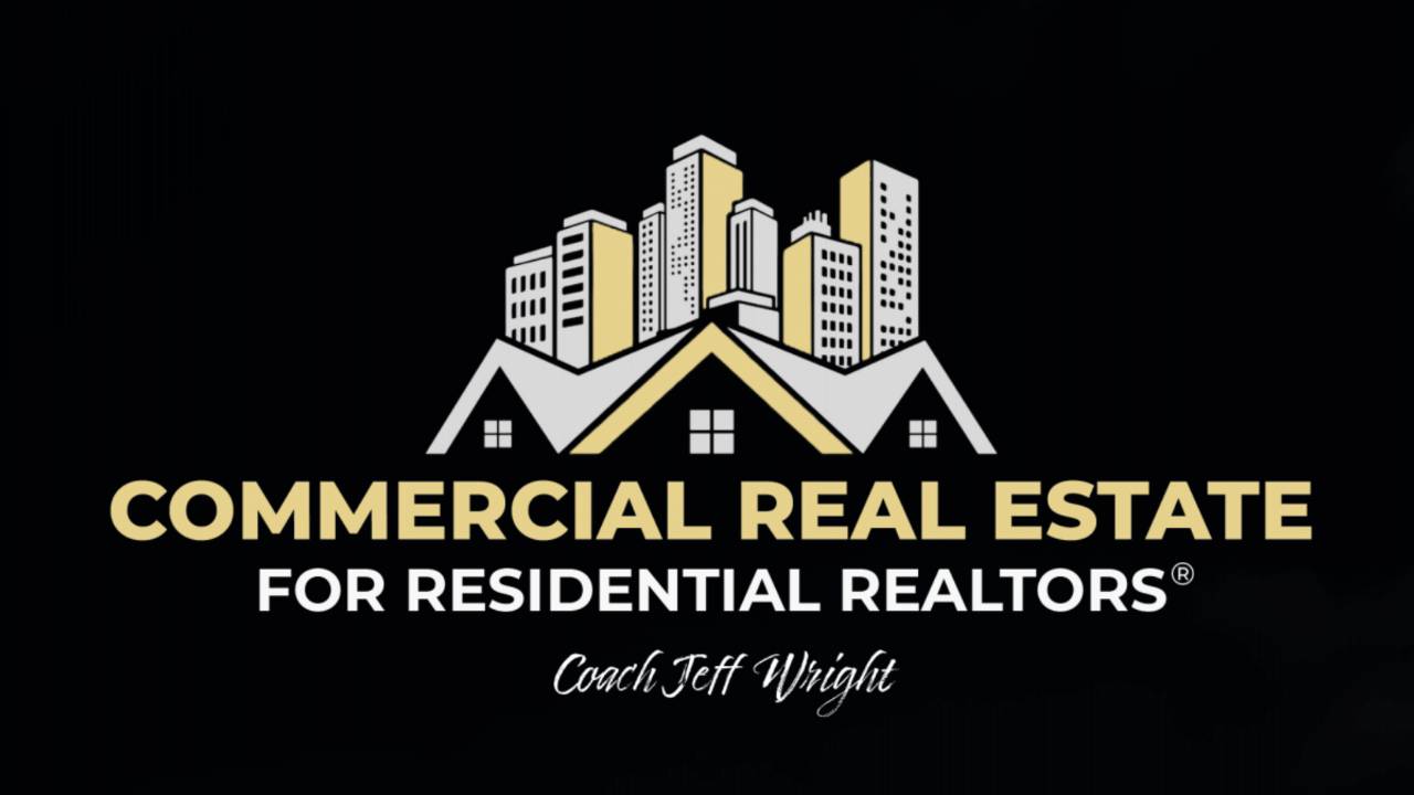 COMMERCIAL REAL ESTATE FOR RESIDENTIAL REALTORS® by Coach Jeff Wright